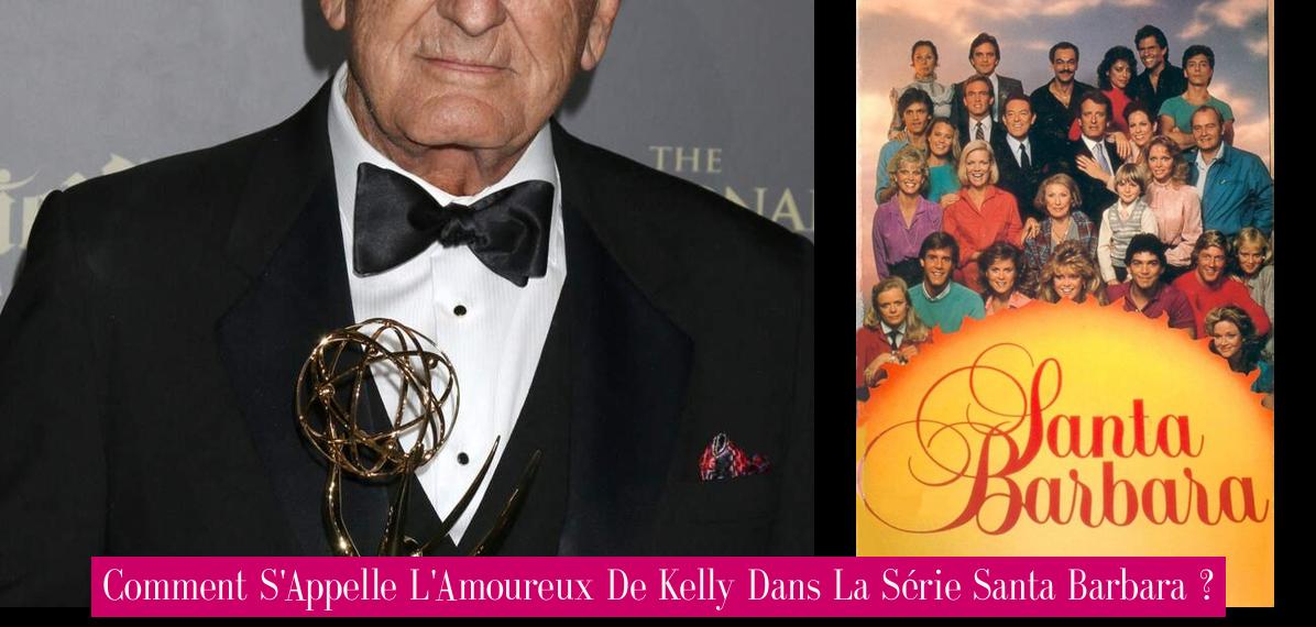 Comment S'Appelle L'Amoureux De Kelly Dans La Série Santa Barbara ...