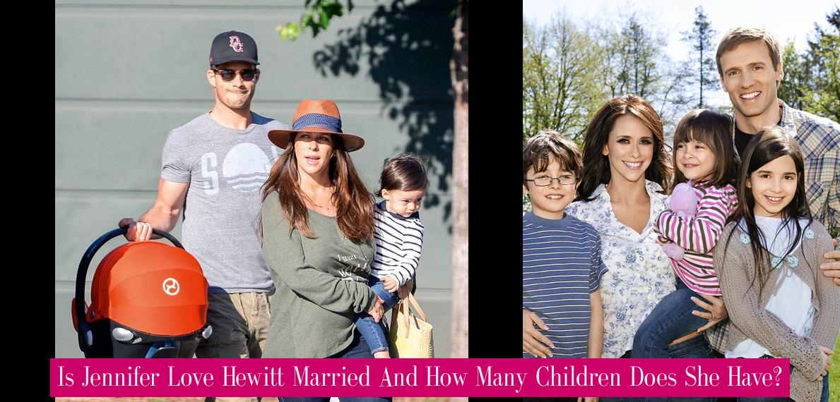 Is Jennifer Love Hewitt Married And How Many Children Does She Have ...