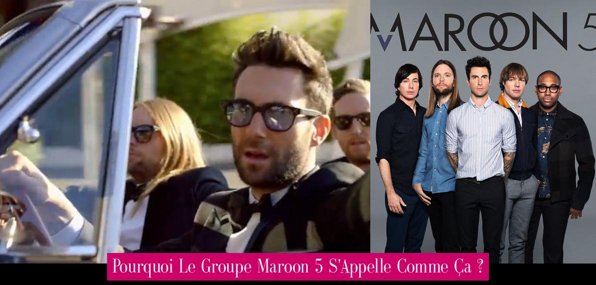 Pourquoi Le Groupe Maroon 5 S'Appelle Comme Ça ? - Revue Stars ...