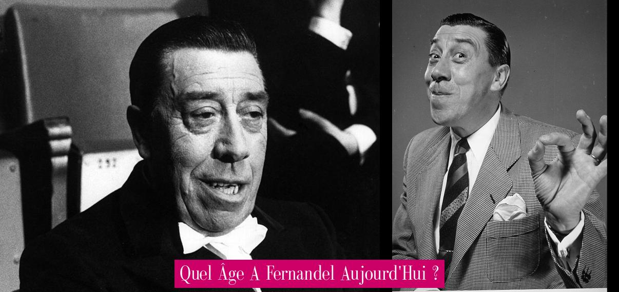 Quel Âge A Fernandel Aujourd'Hui ? - Revue Stars — Nouvelles ...