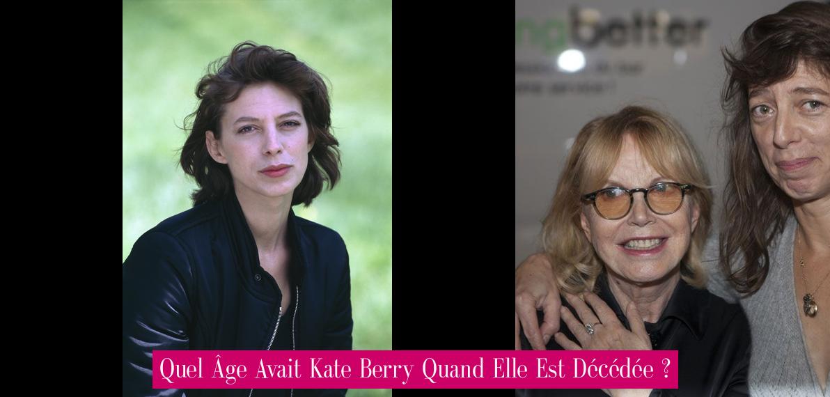 Quel Âge Avait Kate Berry Quand Elle Est Décédée ? - Revue Stars ...