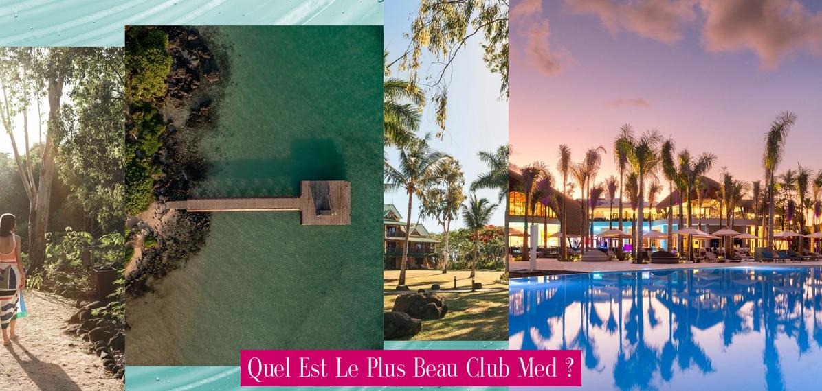 Quel Est Le Plus Beau Club Med ? - Revue Stars — Nouvelles ...