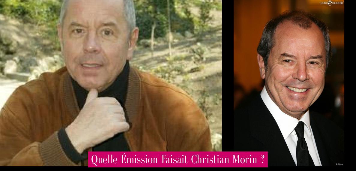 Quelle Émission Faisait Christian Morin ? - Revue Stars — Nouvelles ...