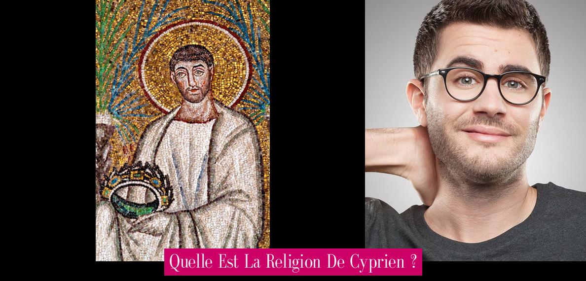 Quelle Est La Religion De Cyprien ? - Revue Stars — Nouvelles ...