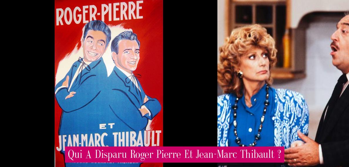 Qui A Disparu Roger Pierre Et Jean-Marc Thibault ? - Revue Stars ...