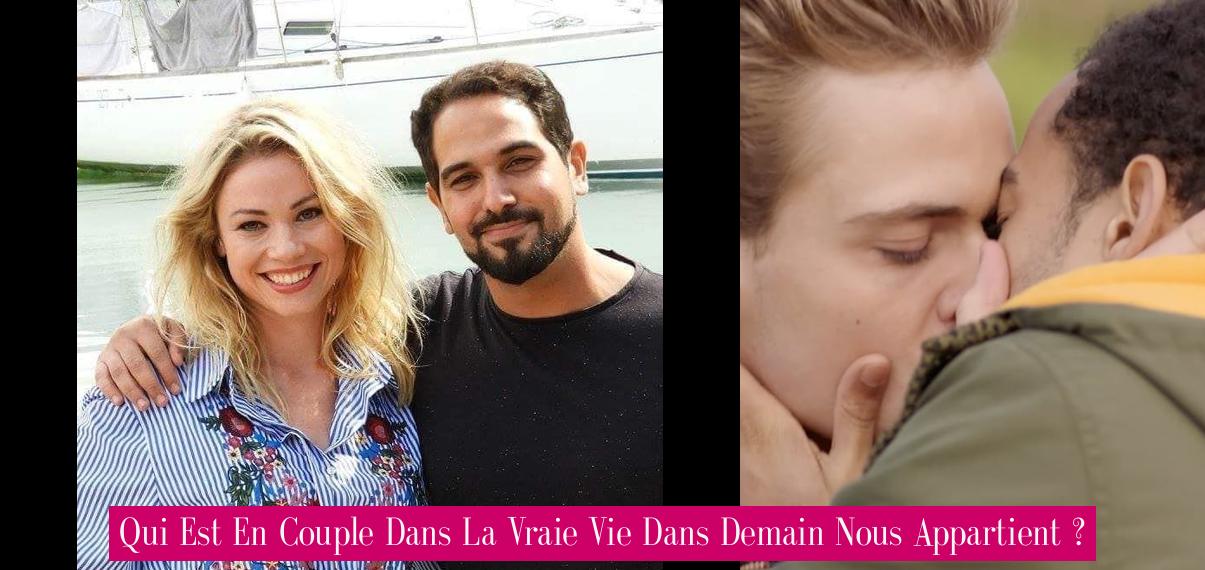 Qui Est En Couple Dans La Vraie Vie Dans Demain Nous Appartient ...